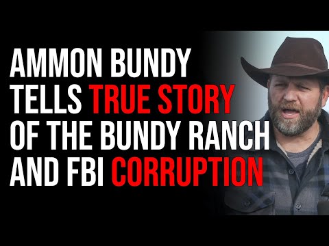 Ammon Bundy Tells The True Story Of The Bundy Ranch And FBI Corruption ...