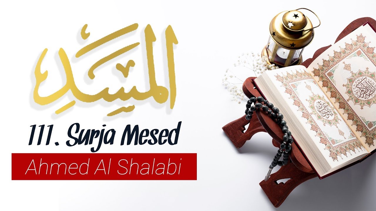 Ahmed Al Shalabi 111 Surja Mesed Surah Al Masad