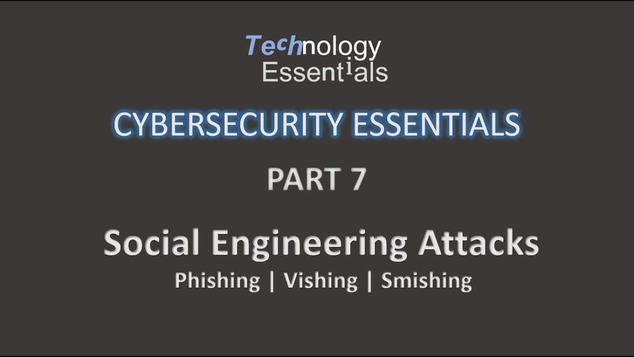 Social Engineering Attacks | Phishing | Vishing | Smishing | Cybersecurity Essentials | Part 7