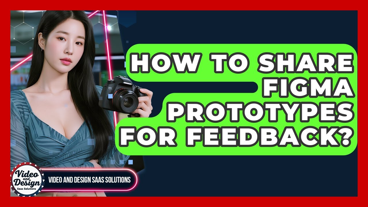 How To Share Figma Prototypes For Feedback? - Video And Design Saas Solutions