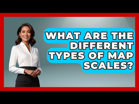 What Are The Different Types Of Map Scales? - The Geography Atlas