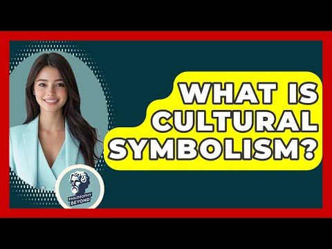 What Is Cultural Symbolism? - Philosophy Beyond