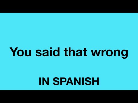 How To Say (You said that wrong) in Spanish