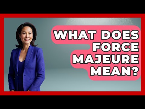 What Does Force Majeure Mean? - Home Investing Experts