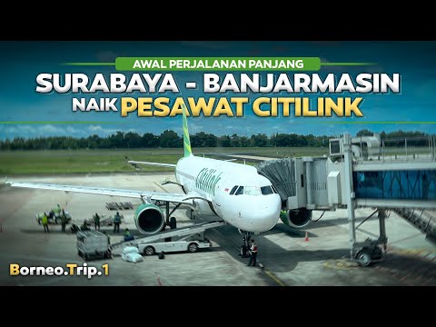 BorneoTrip - 1| KOK BISA HARGA TIKETNYA SEGINI ⁉️ Surabaya - Banjarmasin Naik Pesawat CItilink