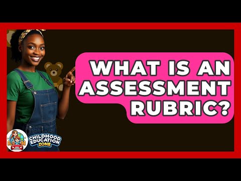 What Is An Assessment Rubric? - Childhood Education Zone