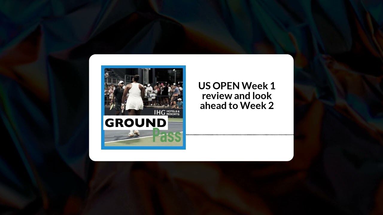 US OPEN Week 1 review and look ahead to Week 2 | Ground Pass: A Tennis Podcast