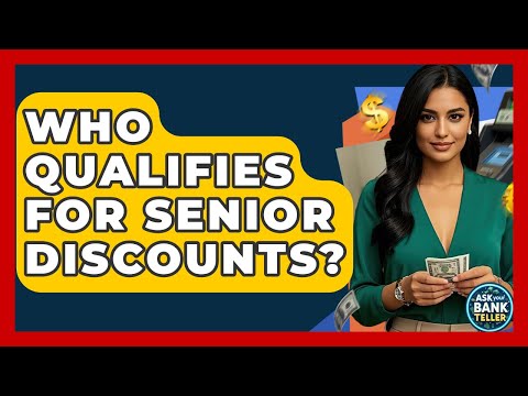 Who Qualifies For Senior Discounts? - Ask Your Bank Teller