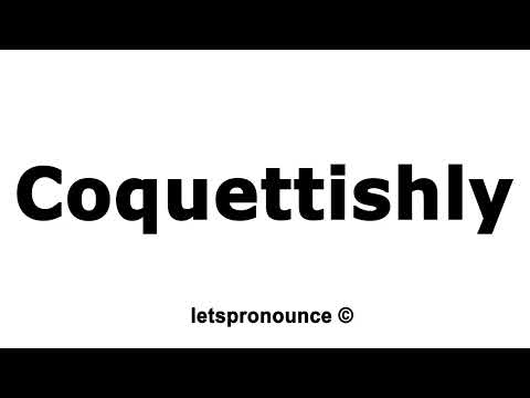 How to Pronounce Coquettishly