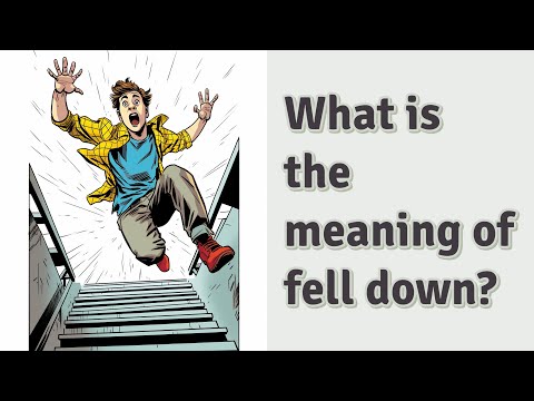 What is the meaning of fell down?