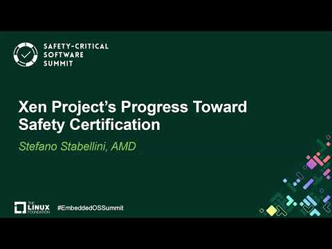 Xen Project's Progress Toward Safety Certification - Stefano Stabellini, AMD