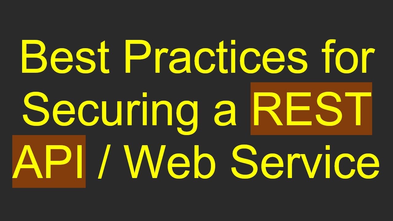 Best Practices for Securing a REST API / Web Service