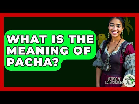What Is The Meaning Of Pacha? - History Of Latin Cultures