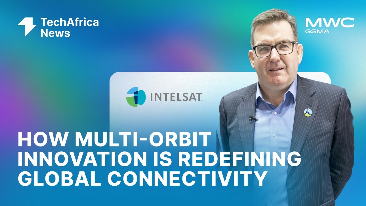 Intelsat at MWC25: How Multi-Orbit Innovation is Redefining Global Connectivity - TechAfrica News