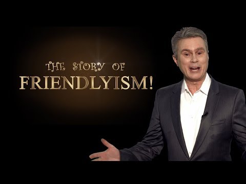 THE STORY OF FRIENDLYISM!