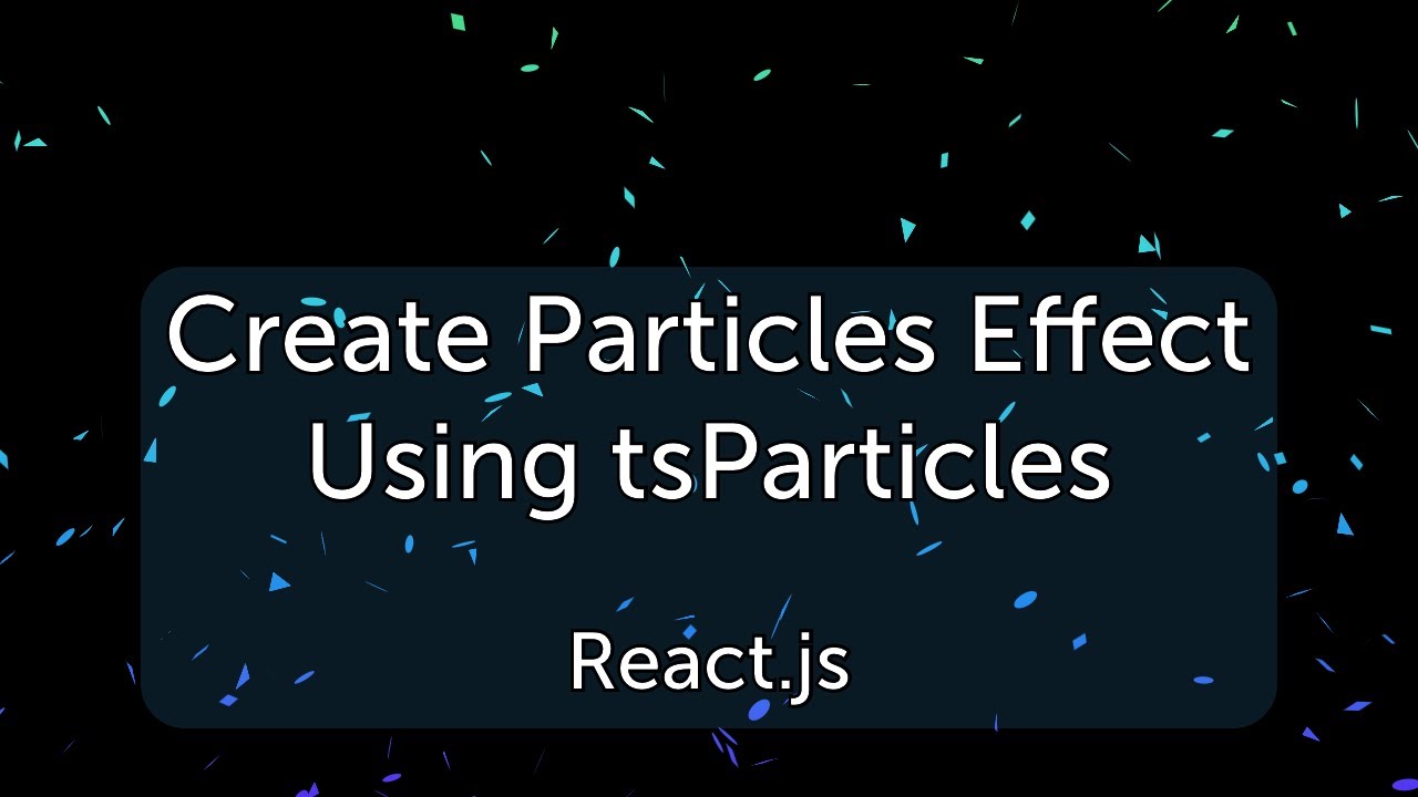 tsParticles React.js Tutorial - How to add particles effect to any React.js website or application