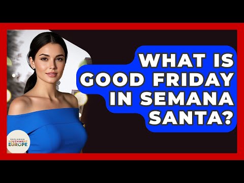What Is Good Friday In Semana Santa? - Exploring Southwest Europe
