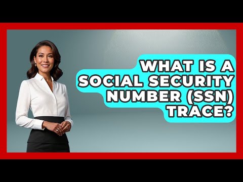 What Is A Social Security Number (SSN) Trace? - Consumer Laws For You