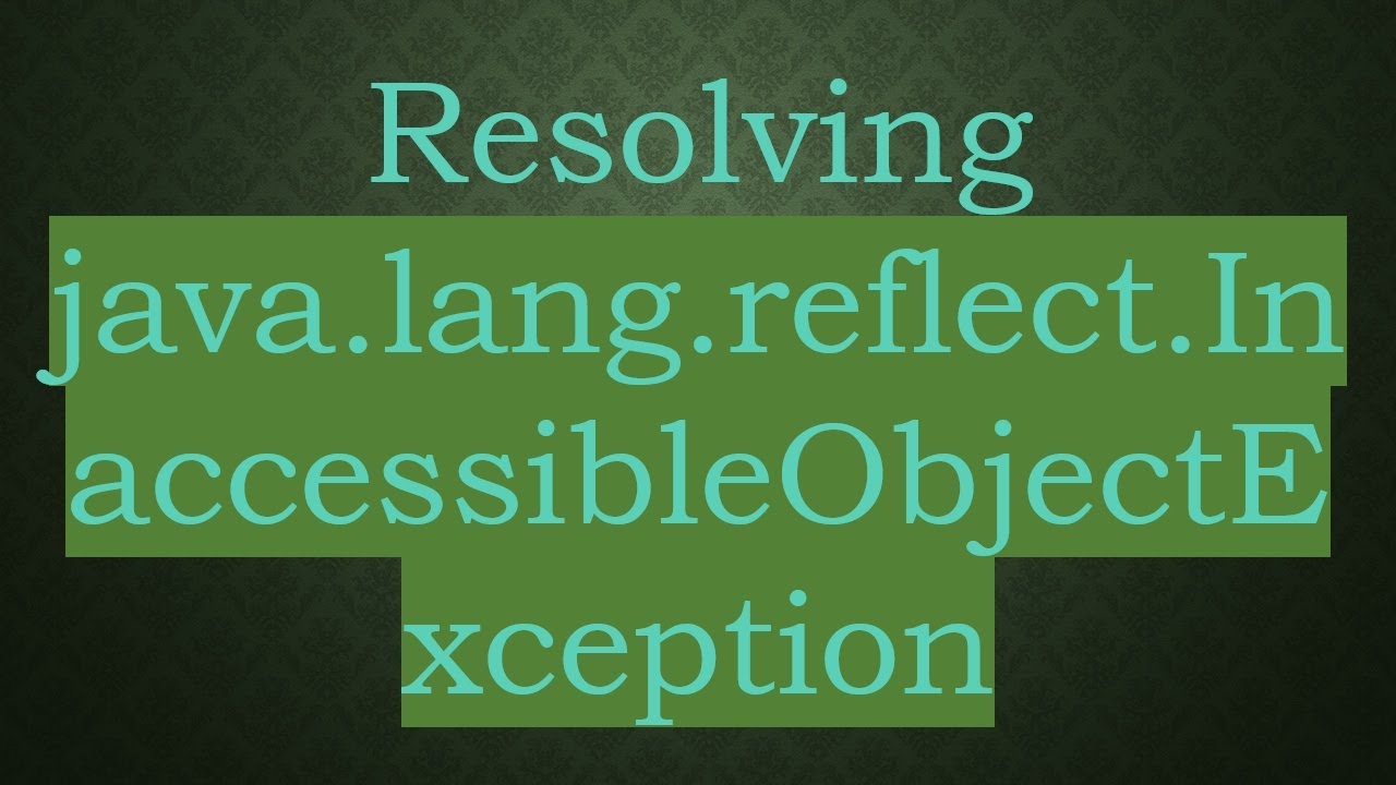 Resolving java.lang.reflect.InaccessibleObjectException