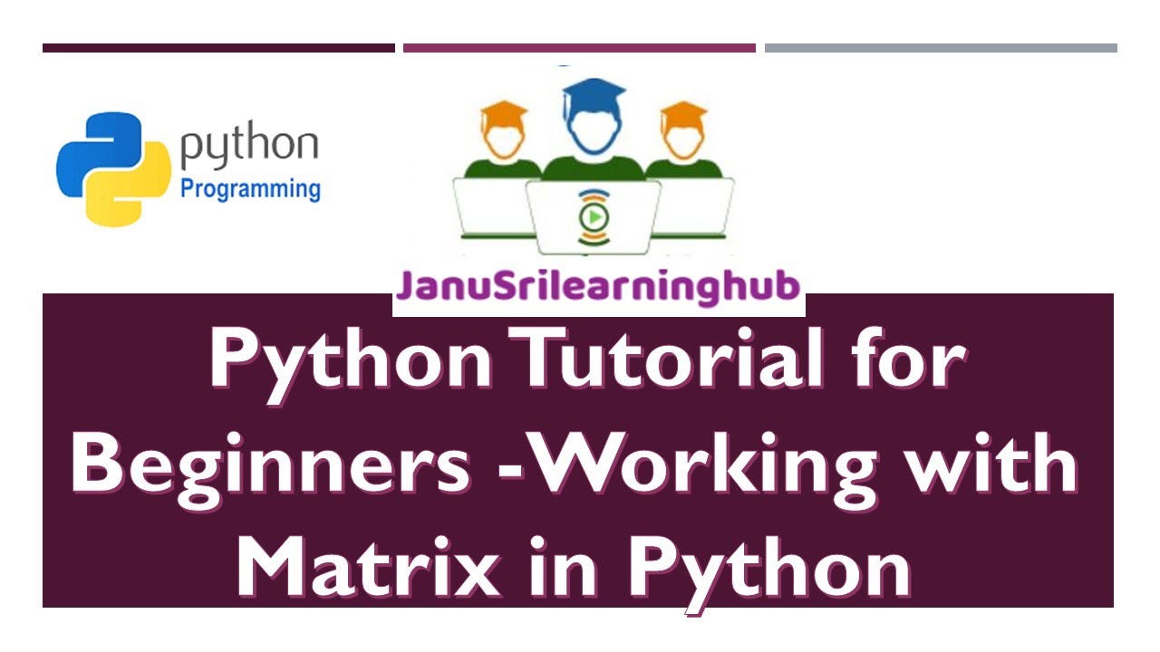 Python Tutorial for Beginners | Working with Matrix operations in Python