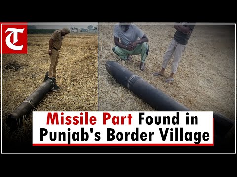 Missile part found in Punjab's border village; sparks panic, villagers say 'no explosion heard'