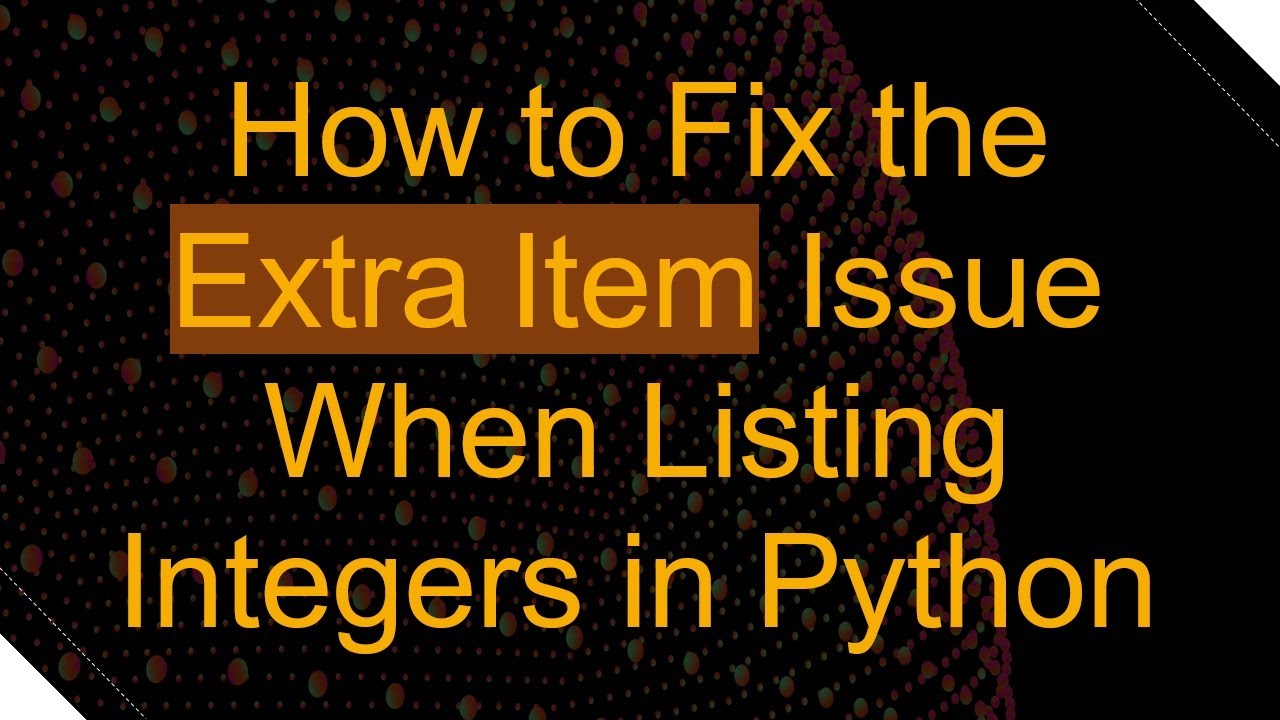 How to Fix the Extra Item Issue When Listing Integers in Python