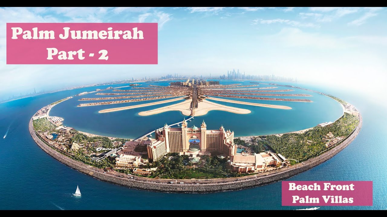 PALM JUMEIRAH, DUBAI ( PART TWO ) - BEACH FRONT VILLAS, ATLANTIS |  MUST SEE PLACE IN DUBAI TO VISIT