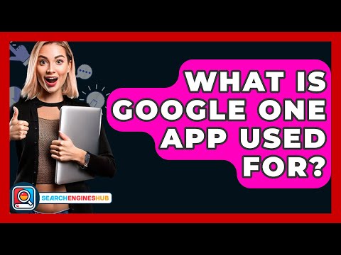 What Is Google One App Used For? - SearchEnginesHub.com