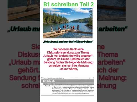 Goethe Zertifikat B1:: Schreiben Teil 2. Writing part 2 # „Urlaub mal anders: freiwillig arbeiten"