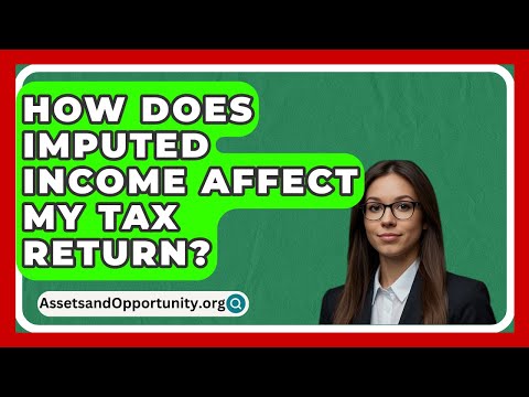 How Does Imputed Income Affect My Tax Return? - AssetsandOpportunity.org