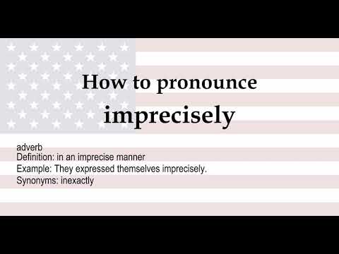 How to pronounce 'imprecisely' + meaning