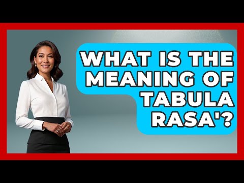 What Is The Meaning Of Tabula Rasa'? - Europe Through the Ages
