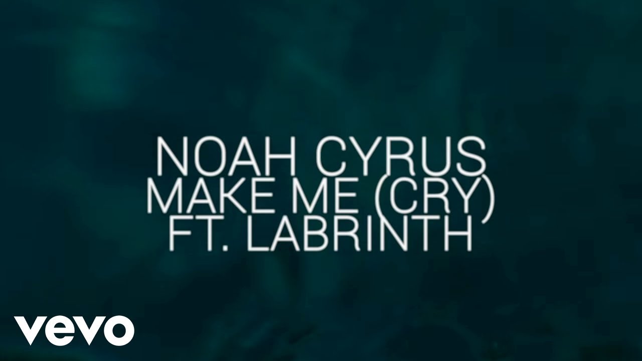 Noah Cyrus, Labrinth - Make Me (Cry) (Official Lyric Video)