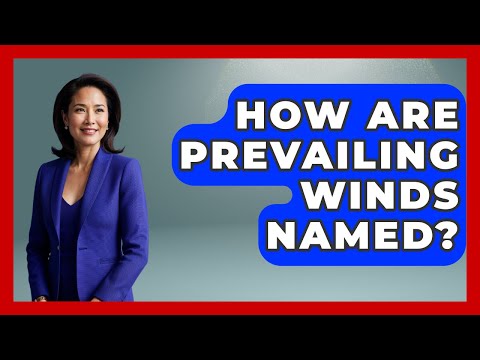 How Are Prevailing Winds Named? - Weather Watchdog