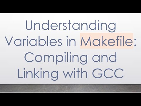 Understanding Variables in Makefile: Compiling and Linking with GCC