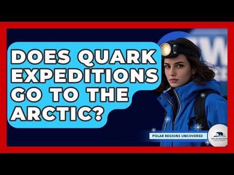 Does Quark Expeditions Go To The Arctic? - Polar Regions Uncovered