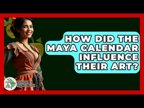 How Did The Maya Calendar Influence Their Art? - History Of Latin Cultures