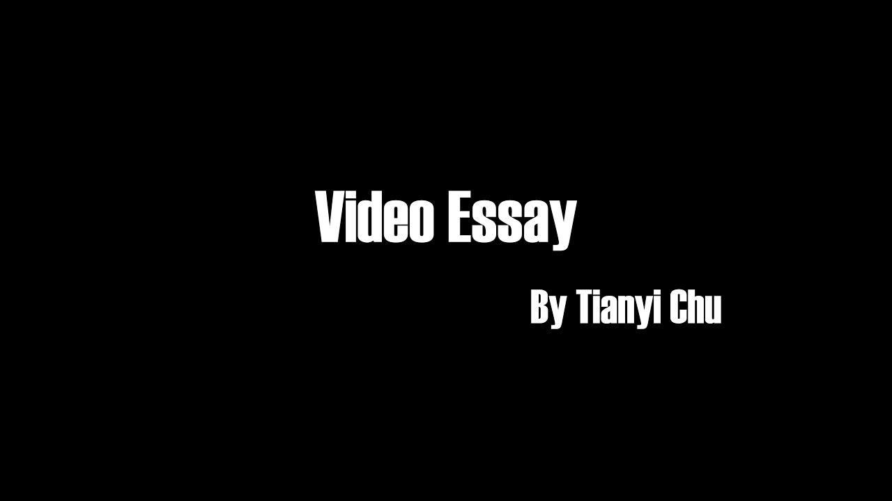 Video Essay by Tianyi Chu