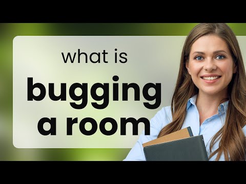 Understanding the Phrase "Bugging a Room"