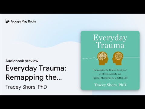 Everyday Trauma: Remapping the Brain's Response… by Tracey Shors, PhD · Audiobook preview
