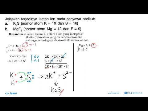 Jelaskan terjadinya ikatan ion pada senyawa berikut:a. K2S (nomor atom K=19 dan S=16)b. MgF2 (nom...