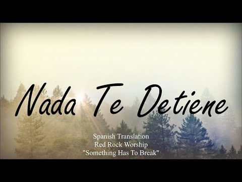 Something Has To Break / Nada Te Detiene (Spanish Translation) - Red Rocks Worship