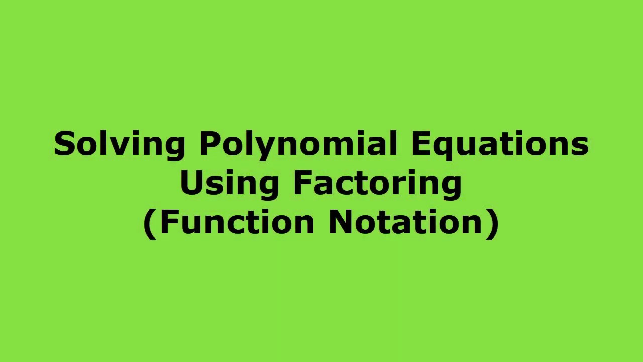 Solving Polynomial Equations using factoring   function notation
