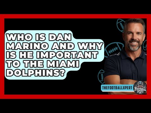 Who Is Dan Marino And Why Is He Important To The Miami Dolphins? - The Football Xpert