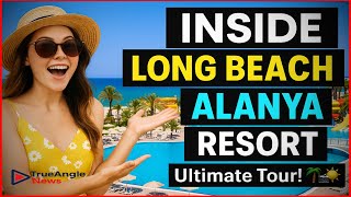 Is Long Beach Resort the BEST Hotel in ALANYA? You Be the Judge! Exclusive Full Tour and Review