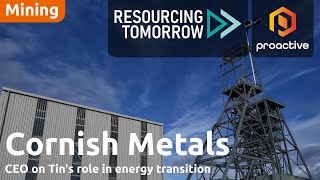 Cornish Metals CEO on unique position and tin's role in energy ...