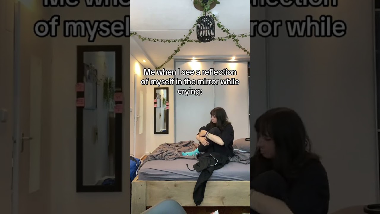 me when i see my reflection while crying