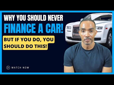 Why You Should Never Finance a Car, But If You Do, You Should Do THIS! | Finance Made Easy
