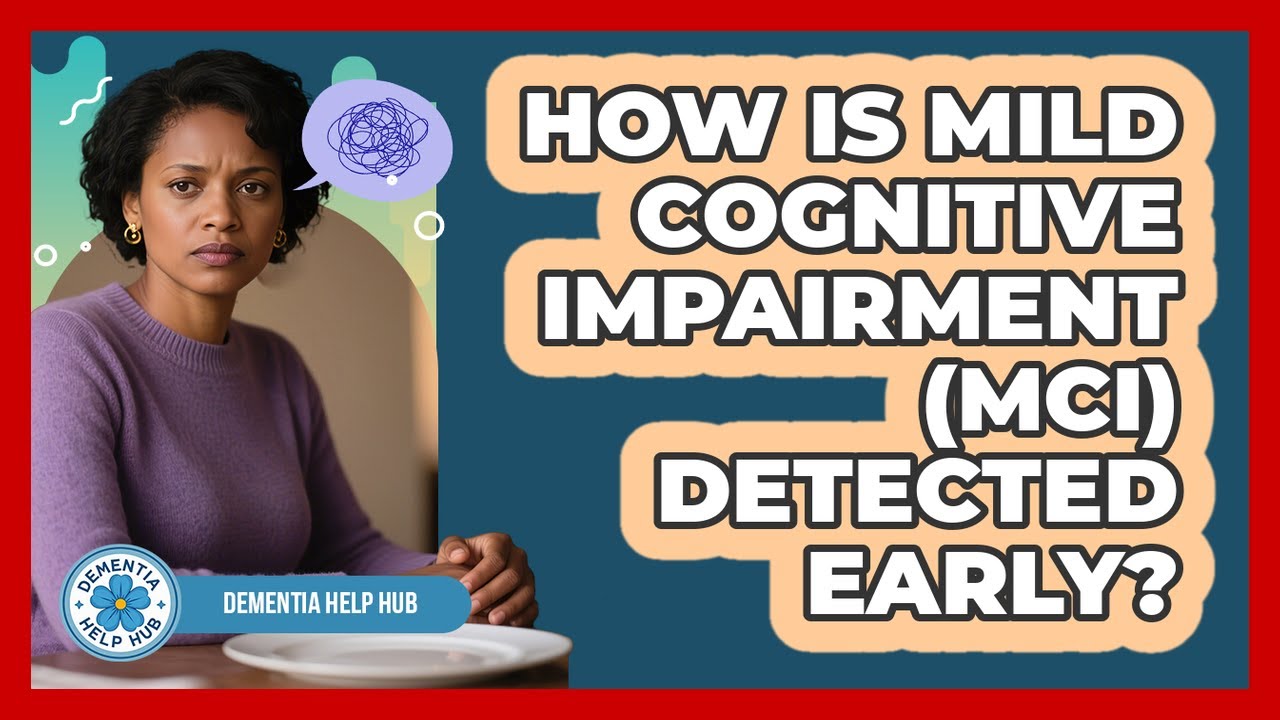 How Is Mild Cognitive Impairment (MCI) Detected Early? - Dementia Help Hub