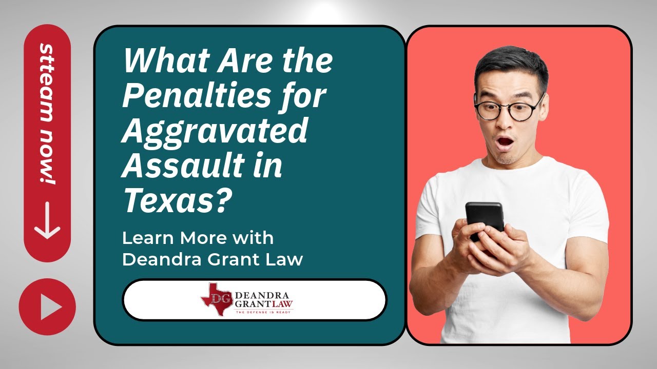 What Are the Penalties for Aggravated Assault in Texas? Learn More with Deandra Grant Law